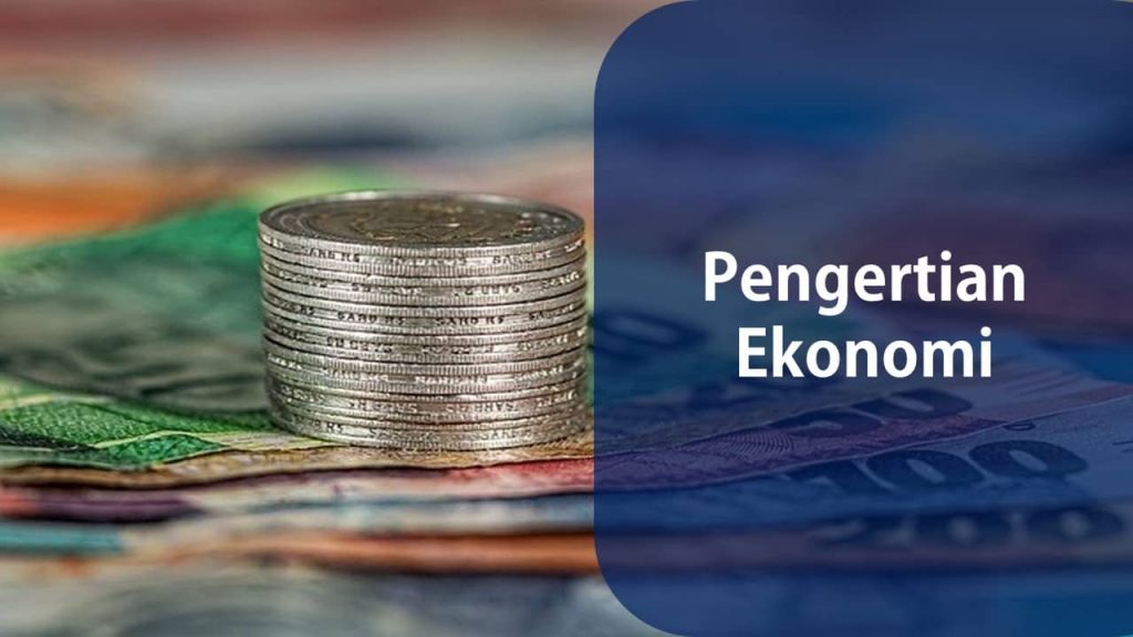 √ Pengertian Ekonomi: Arti, Prinsip, Kegiatan dan Jenisnya
