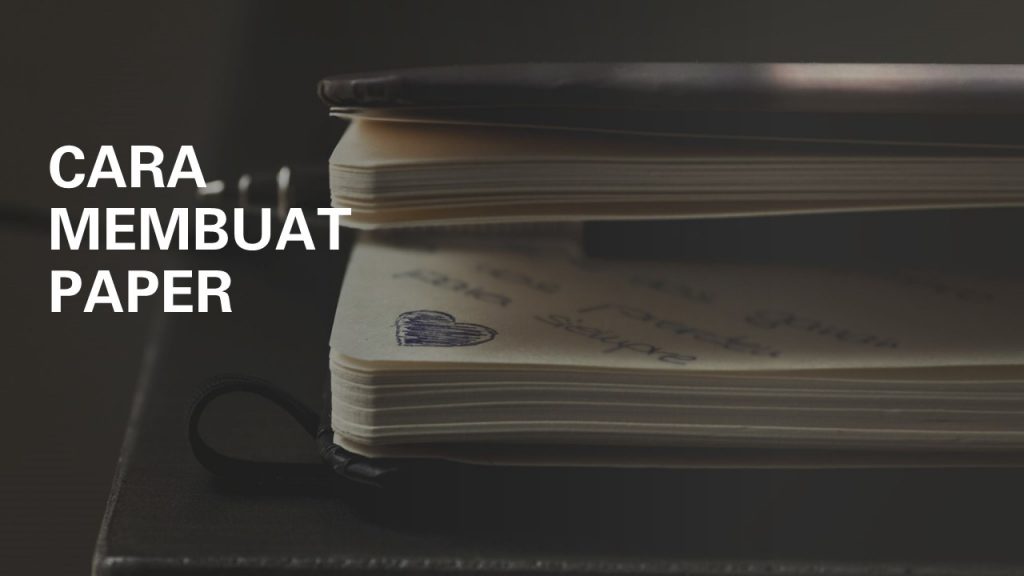 Pengertian PAPER: Struktur, Jenis, dan Langkah2 Pembuatanya
