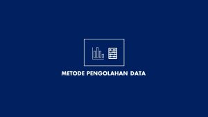 √ Metode pengolahan data: macam-macam, langkah dan tahapannya