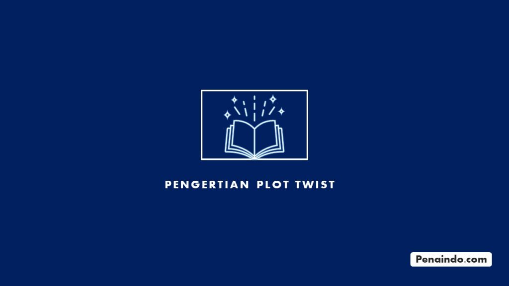 √ Pengertian Plot Twist: Jenis, Cara Membuat dan BagianNya